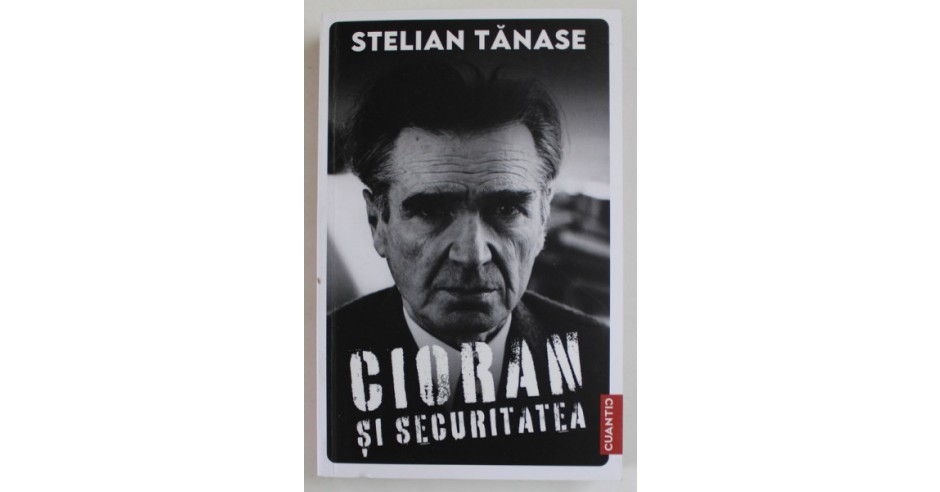 CIORAN SI SECURITATEA de STELIAN TANASE , 2023 | Okazii.ro