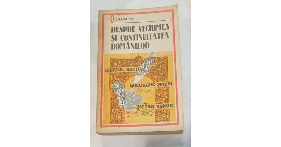 Despre vechimea si continuitatea romanilor | arhiva Okazii.ro