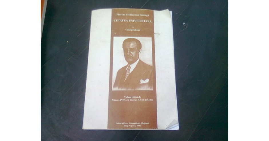 CETATEA UNIVERSITARA, CORESPONDENTA - FLORIAN STEFANESCU-GOANGA VOL.2 ...