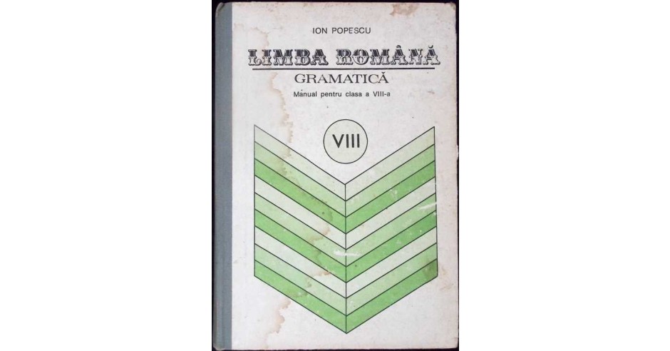 LIMBA ROMANA. GRAMATICA, MANUAL PENTRU CLASA A VIII-A-ION POPESCU ...