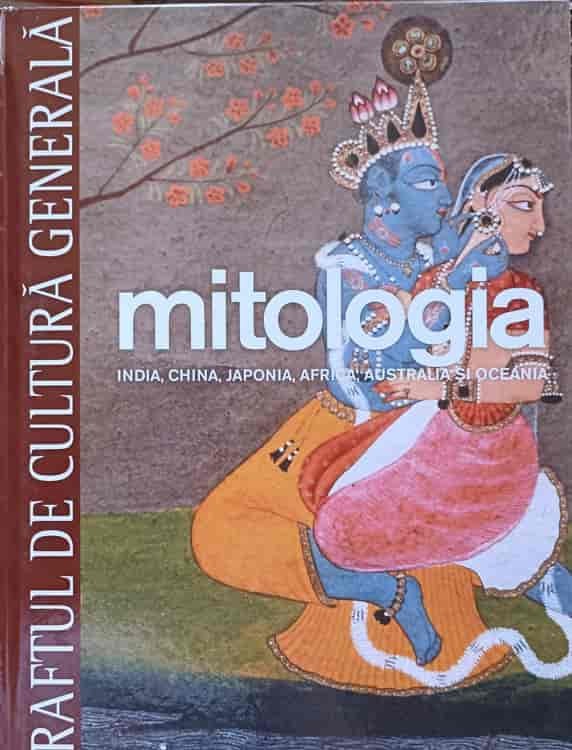 RAFTUL DE CULTURA GENERALA. MITOLOGIA VOL.6 INDIA, CHINA, JAPONIA ...