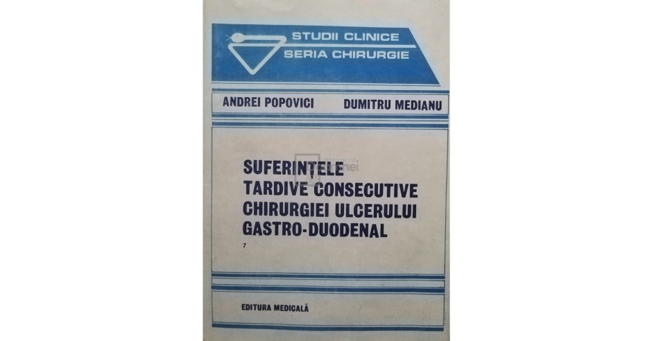 Andrei Popovici - Suferintele tardive consecutive chirurgiei ulcerului ...