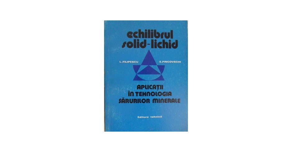 ECHILIBRUL SOLID-LICHID. APLICATII IN TEHNOLOGIA SARURILOR MINERALE ...