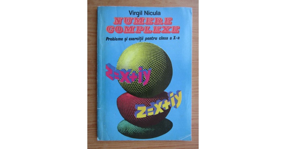 Virgil Nicula - Numere complexe. Probleme si exercitii pentru clasa a X ...