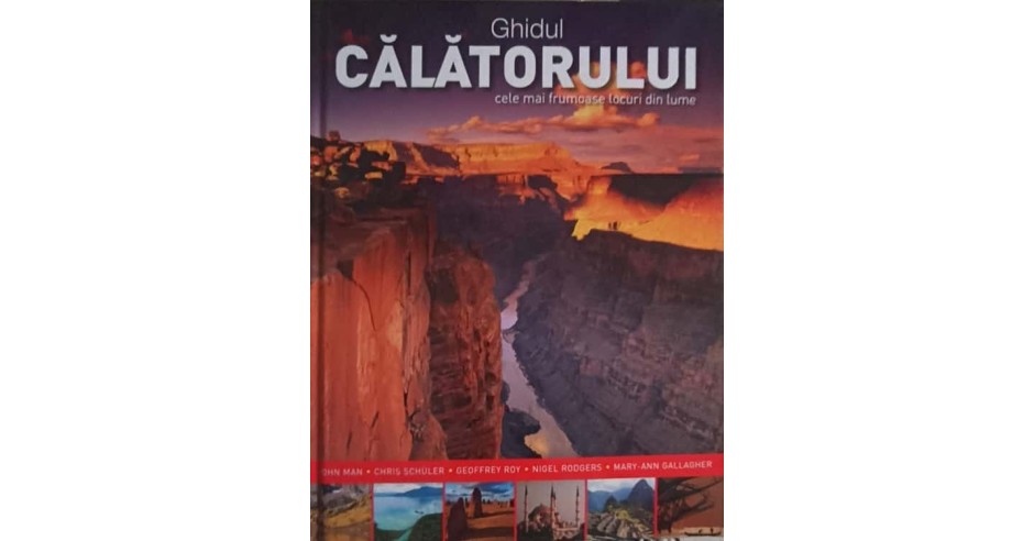 GHIDUL CALATORULUI. CELE MAI FRUMOASE LOCURI DIN LUME-JOHN MAN, CHRIS ...