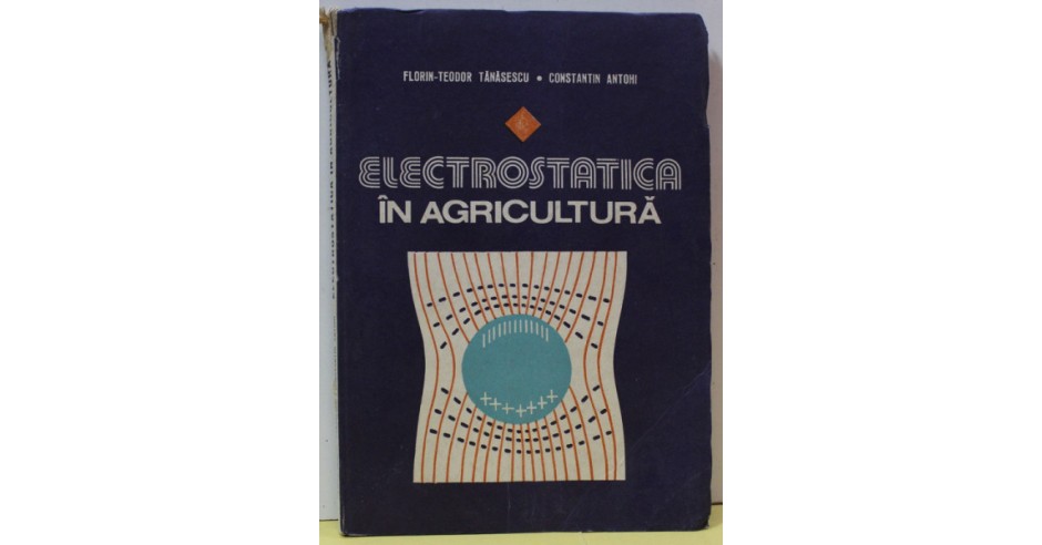 ELECTROSTATICA IN AGRICULTURA de FLORIN - TEODOR TANASESCU si ...