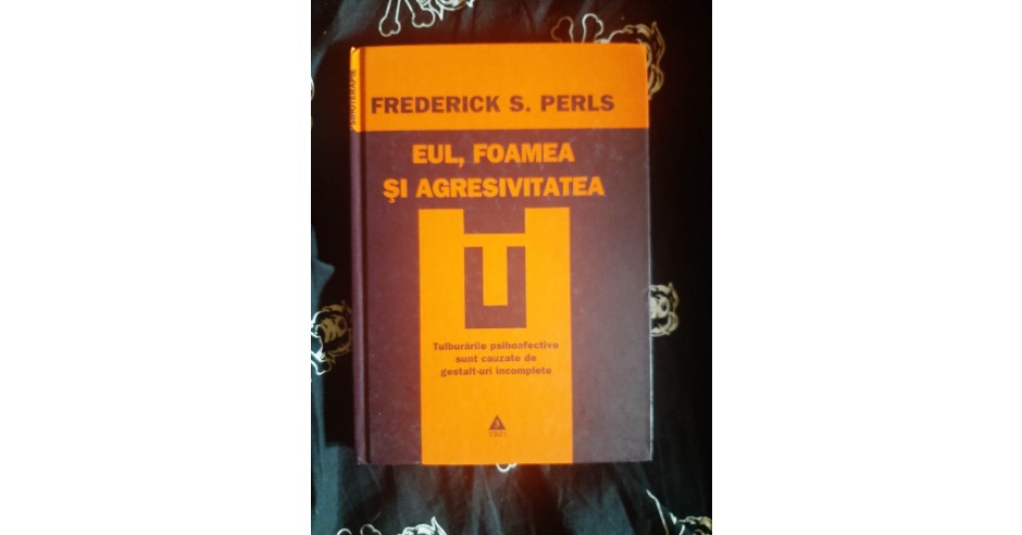 Eul, Foamea si Agresivitatea - Frederick Perls, Editura Trei, 302 ...