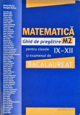 MATEMATICA. GHID DE PREGATIRE M2 PENTRU CLASELE IX-XII SI EXAMENUL DE BACALAUREAT-MARIUS BURTEA ...