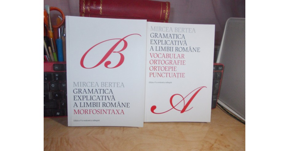 MIRCEA BERTEA - GRAMATICA EXPLICATIVA A LIMBII ROMANE ( I + II ) ,ED. V ...