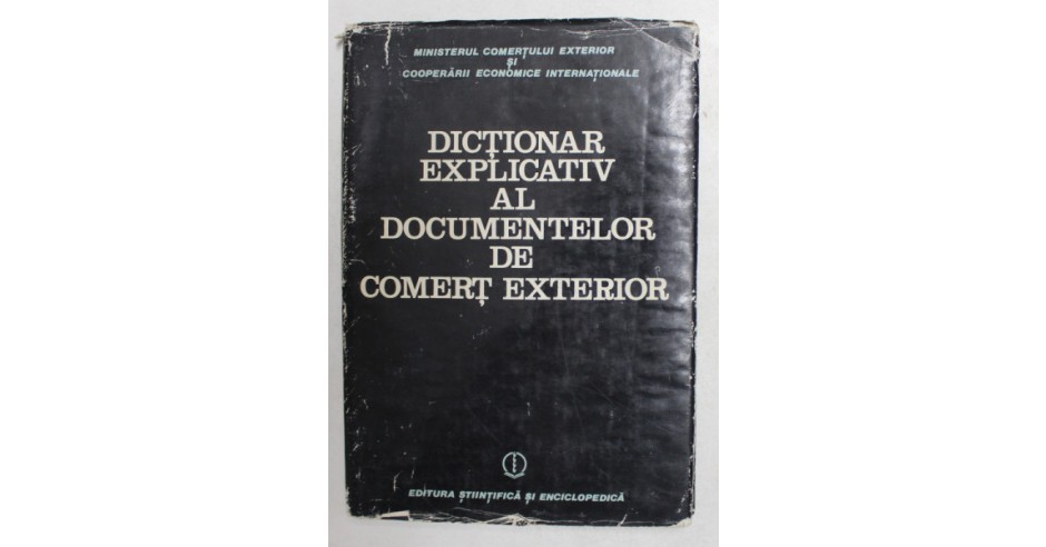 DICTIONAR EXPLICATIV AL DOCUMENTELOR DE COMERT EXTERIOR - ROMANA , ENGLEZA , FRANCEZA - SEF ...
