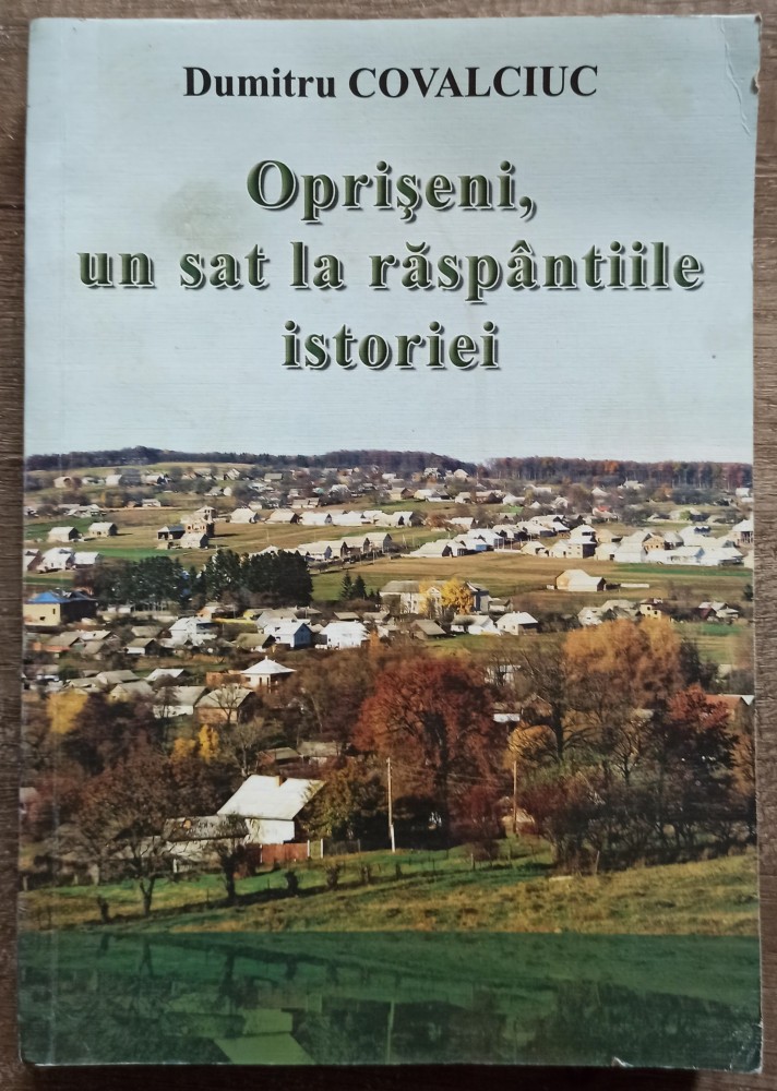Opriseni, un sat la raspantiile istoriei - Dumitru Covalciuc ...