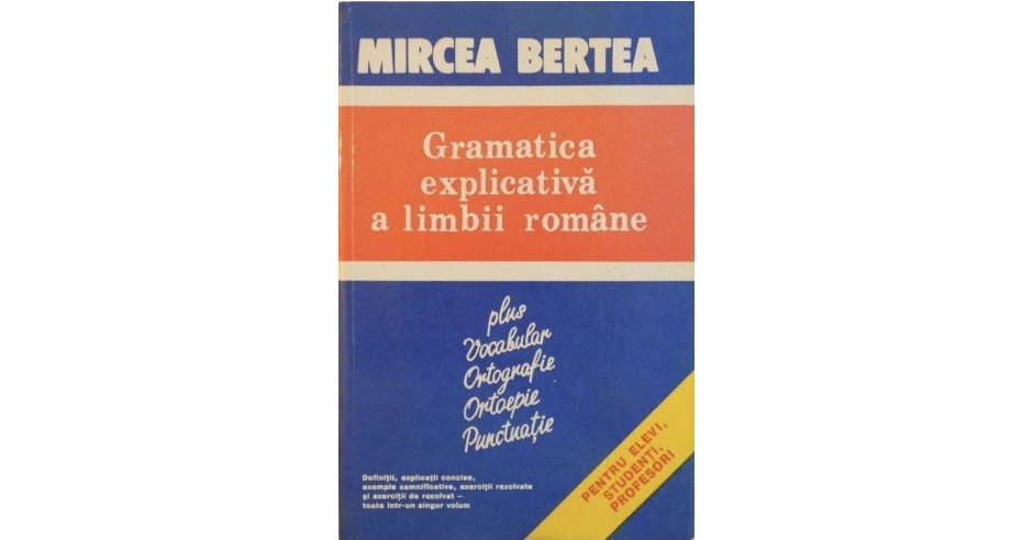Gramatica explicativa a limbii romane - Mircea Bertea | arhiva Okazii.ro