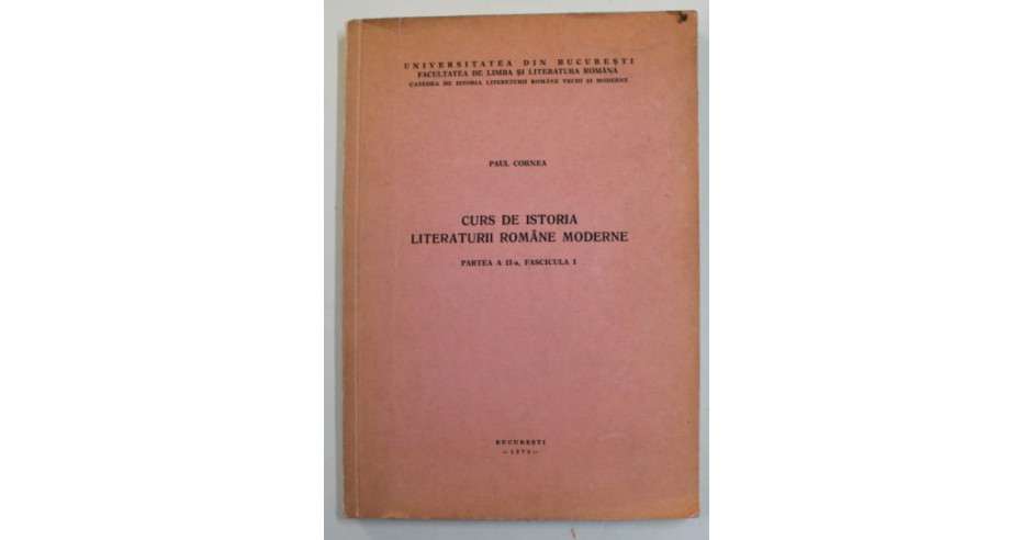 CURS DE ISTORIA LITERATURII ROMANE MODERNE de PAUL CORNEA , PARTEA A ...