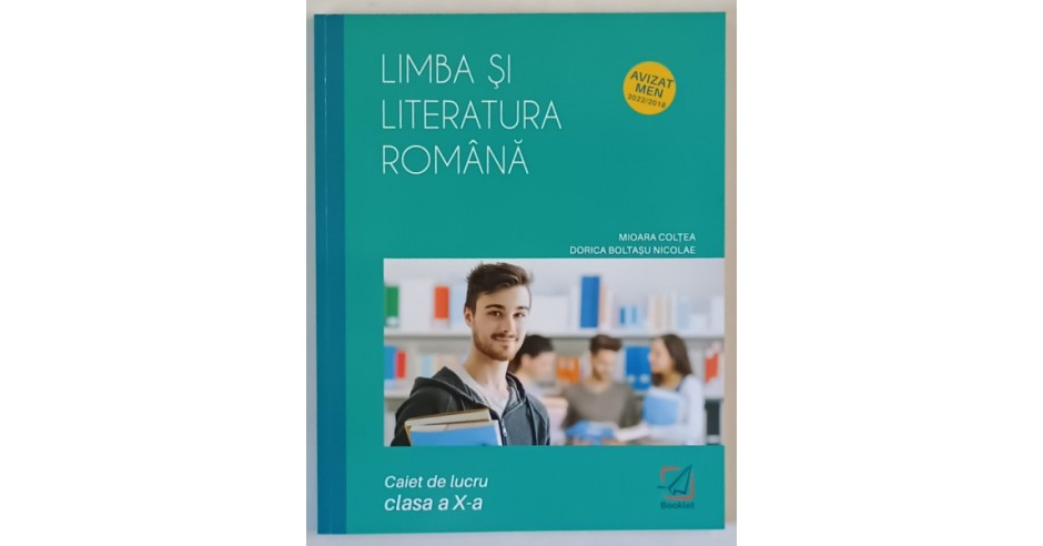 LIMBA SI LITERATURA ROMANA , CAIET DE LUCRU , CLASA A X - A de MIOARA COLTEA si DORICA BOLTASU ...