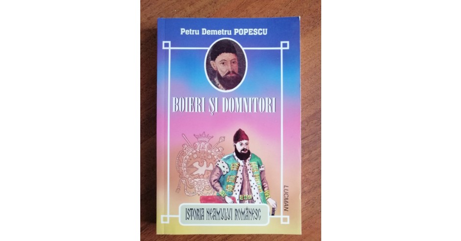 Istoria neamului romanesc. Boieri si domnitori - Petru Demetru Popescu ...