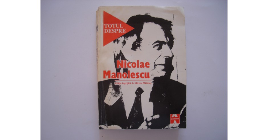 Totul despre Nicolae Manolescu - Mircea Mihaies, Alta editura | Okazii.ro