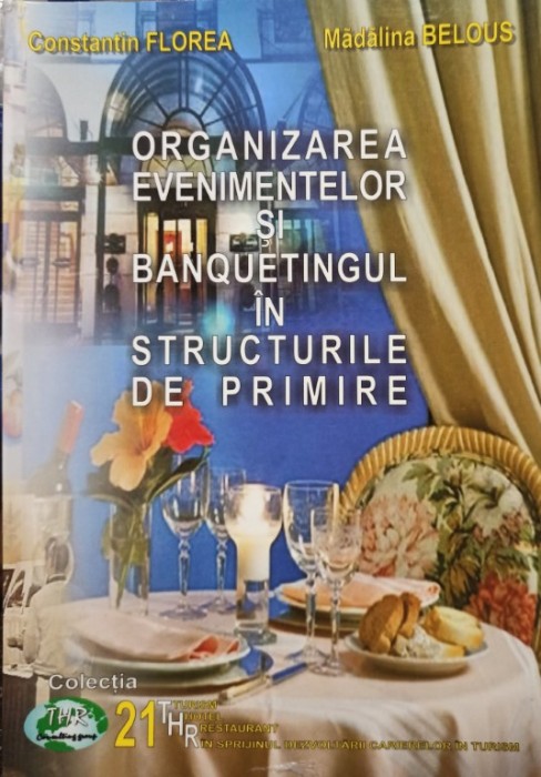 Constantin Florea - Organizarea evenimentelor si banquetingul in structurile de primire | Okazii.ro