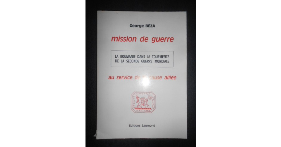 George Beza - Mission de guerre au service de la cause alliee (1977 ...