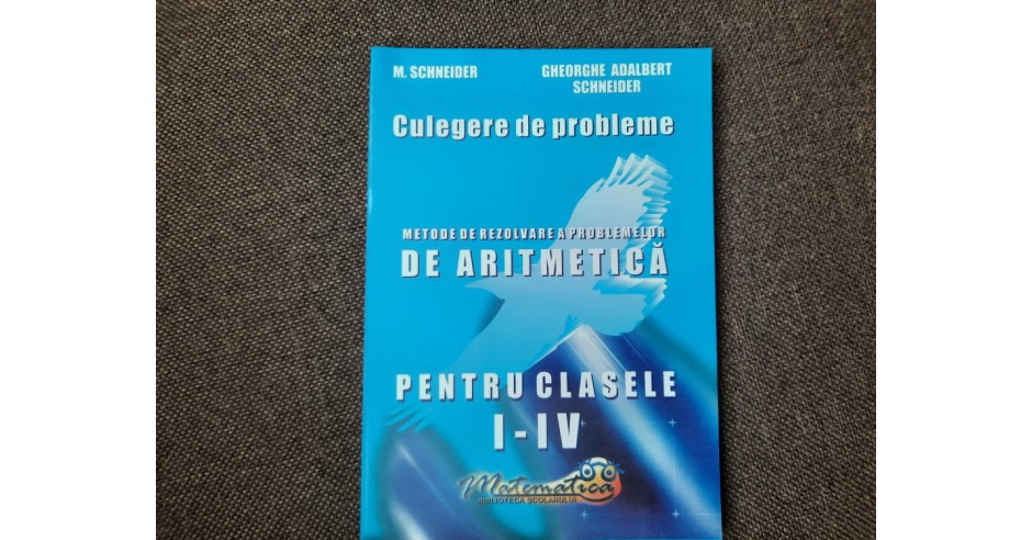 METODE DE REZOLVARE A PROBLEMELOR DE ARITMETICA PENTRU CLS 1-4 GH. SCHNEIDER, 2017 | Okazii.ro