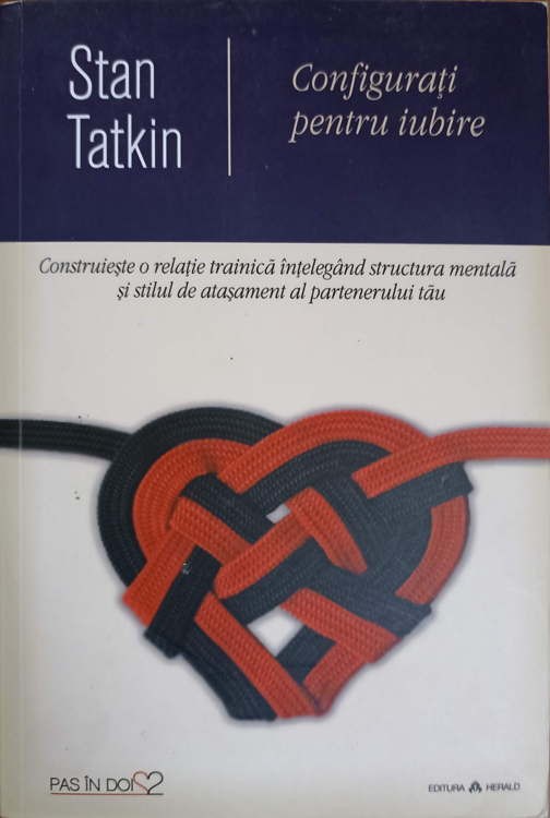 CONFIGURATI PENTRU IUBIRE. CONSTRUIESTE O RELATIE TRAINICA INTELEGAND ...