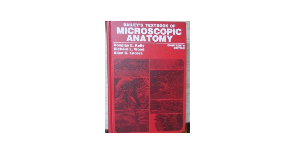 BAILEY'S TEXTBOOK OF MICROSCOPIC ANATOMY-DOUGLAS E. KELLY, RICHARD L ...