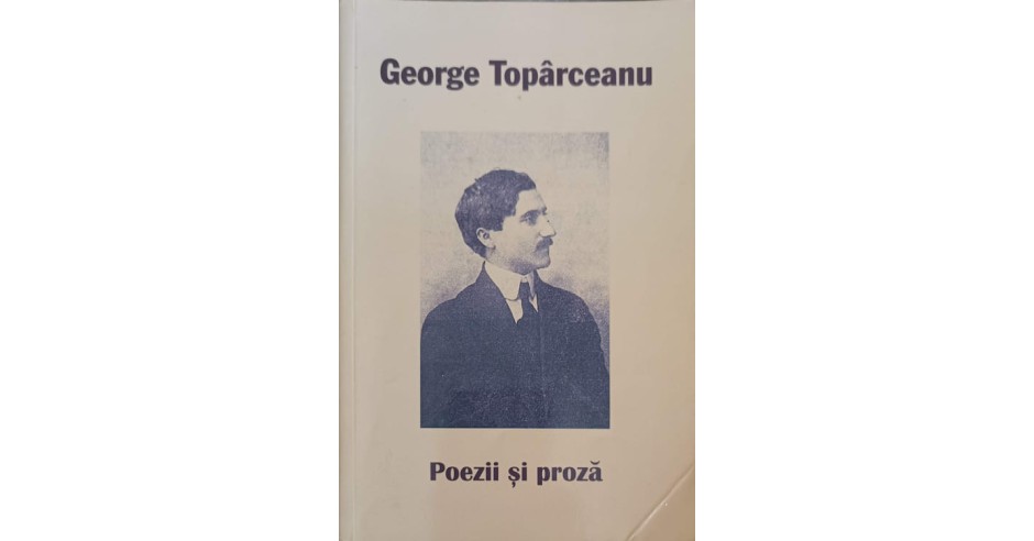 POEZII SI PROZA-GEORGE TOPARCEANU-202349 | arhiva Okazii.ro