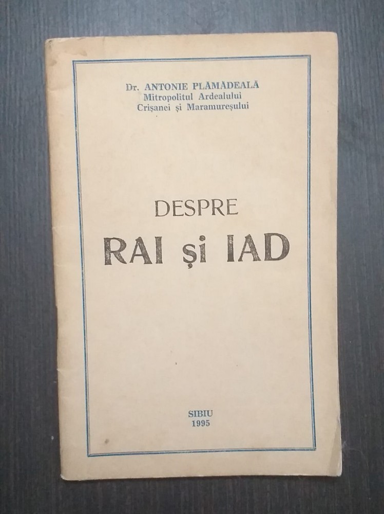DESPRE RAI SI IAD - MITROPOLITUL ANTONIE PLAMADEALA | arhiva Okazii.ro