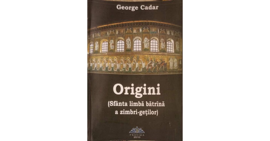 ORIGINI (SFANTA LIMBA BATRANA A ZIMBRI-GETILOR) (XEROX)-GEORGE CADAR ...