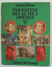POVESTIRI DIN LUMEA OPEREI de GEORGE SBARCEA , 1979 | arhiva Okazii.ro