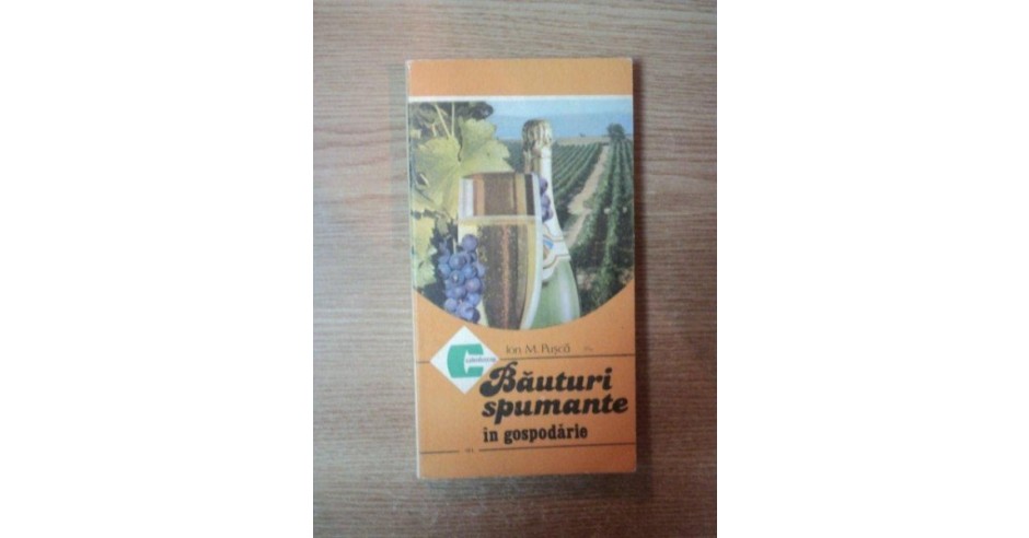 BAUTURILE SPUMANTE IN GOSPODARIE de ION M. PUSCA | arhiva Okazii.ro