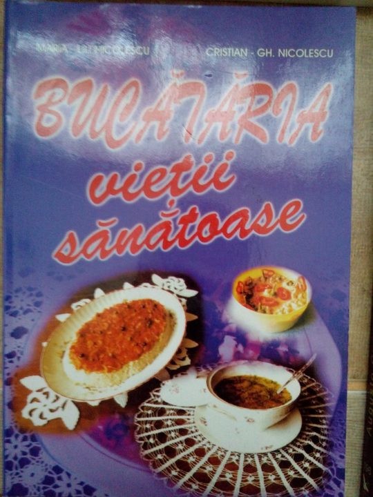 Maria-Lili Nicolescu - Bucataria vietii sanatoase | arhiva Okazii.ro