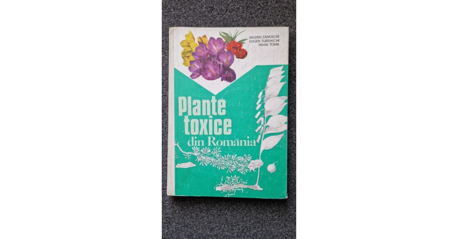 PLANTE TOXICE DIN ROMANIA - Zanoschi, Turenschi | arhiva Okazii.ro