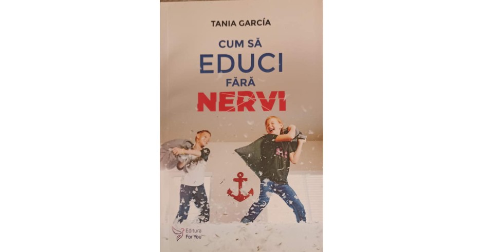 CUM SA EDUCI FARA NERVI-TANIA GARCIA-212856 | arhiva Okazii.ro
