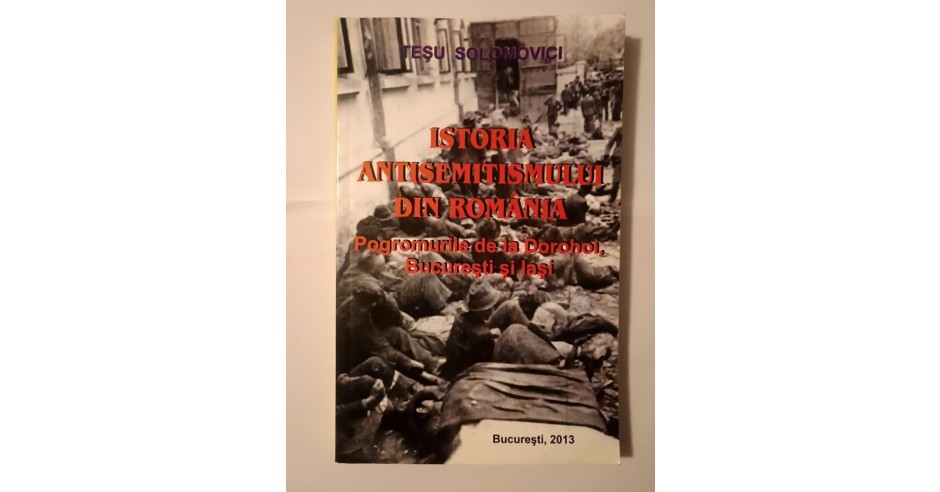 Teșu Solomovici - Istoria antisemitismului din România: Pogromuri ...