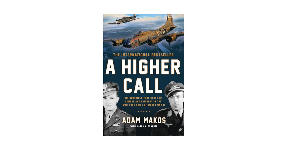A Higher Call: An Incredible True Story of Combat and Chivalry in the ...