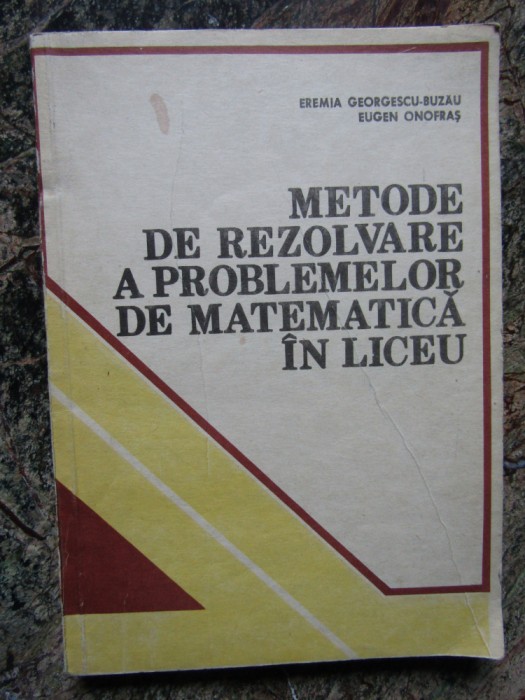 METODE DE REZOLVARE A PROBLEMELOR DE MATEMATICA IN LICEU | Okazii.ro