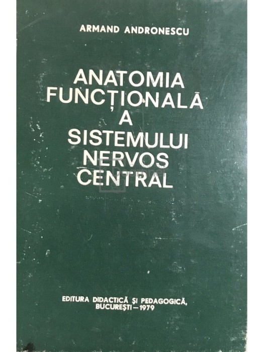 Armand Andronescu - Anatomia functionala a sistemului nervos central ...