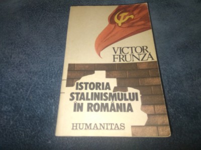 VICTOR FRUNZA - ISTORIA STALINISMULUI DIN ROMANIA | Okazii.ro