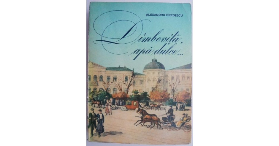 Dambovita, apa dulce... - Alexandru Predescu - Carte Beletristica ...