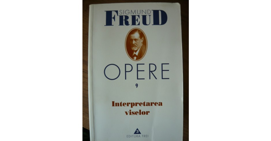 SIGMUND FREUD - OPERE - volumul 9 - INTERPRETAREA VISELOR - 1999 | arhiva Okazii.ro