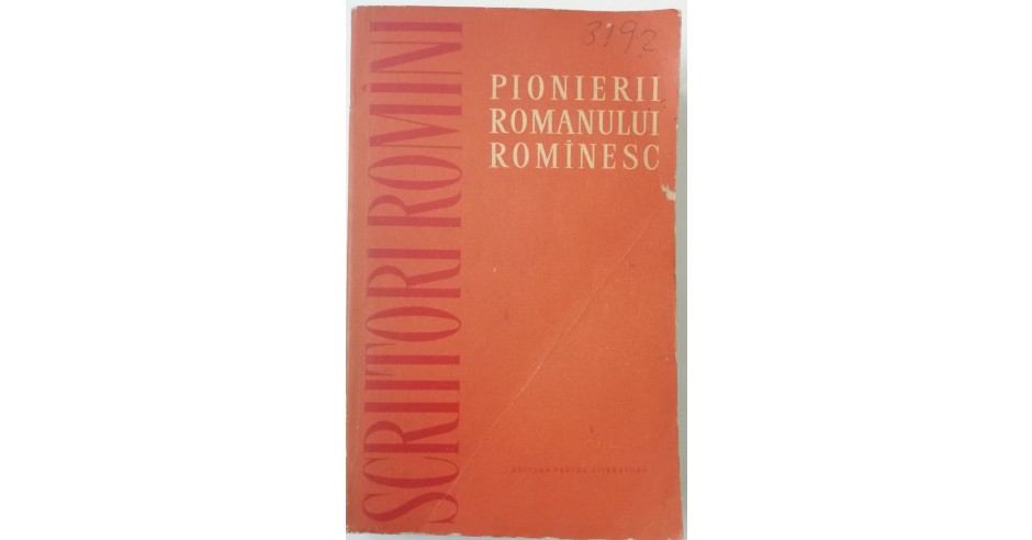 Myh 413f - Pionierii romanului romanesc - 1962 | Okazii.ro