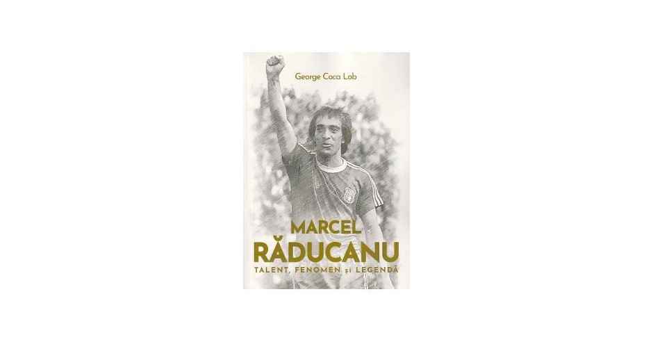 Marcel Raducanu. Talent, fenomen si legenda - George Coca Lob | Okazii.ro