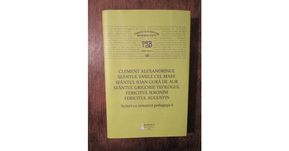 Scrieri cu tematica pedagogica-Clement Alexandrinul, Sfantul Ioan Gura ...