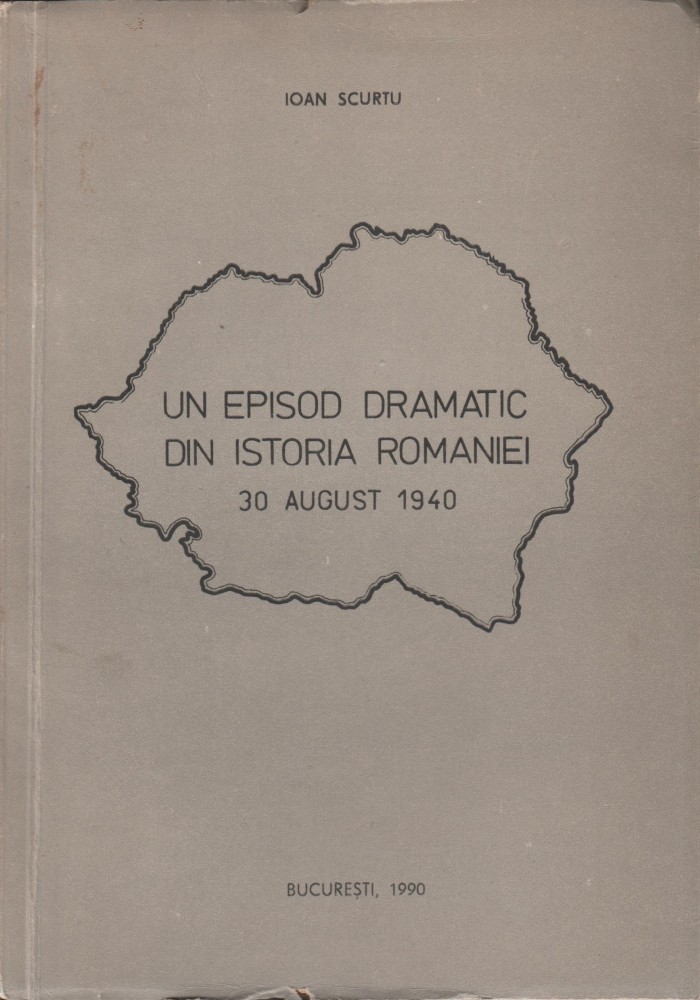 Ioan Scurtu - Un episod dramatic din istoria Romaniei 30 august 1940 ...