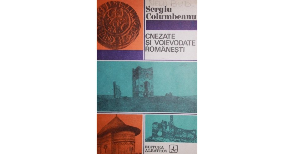 CNEZATE SI VOIEVODATE ROMANESTI - SERGIU COLUMBEANU | arhiva Okazii.ro