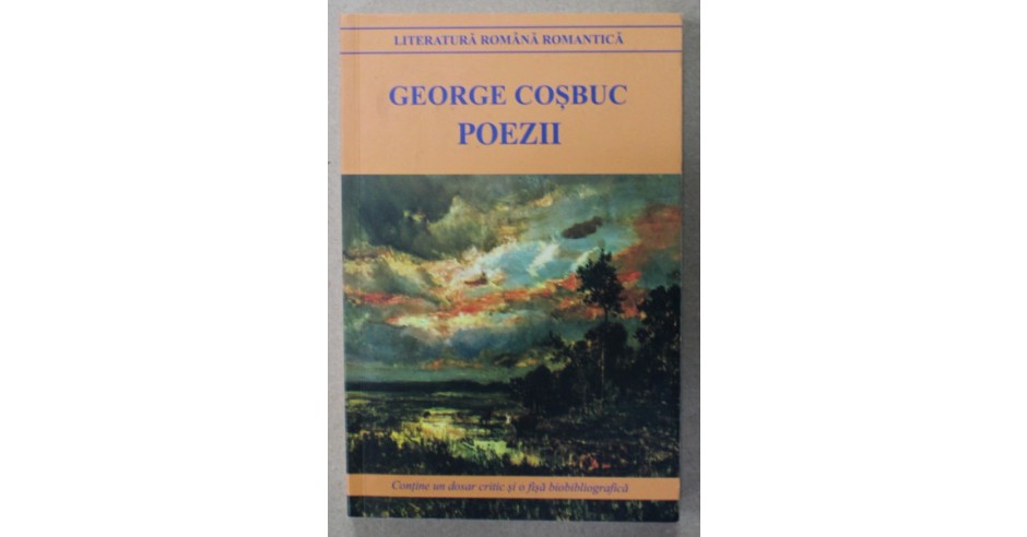 POEZII de GEORGE COSBUC , contine si un dosar critic si o fisa ...