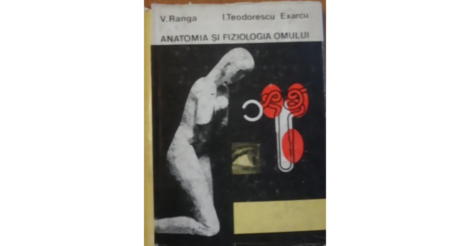 Anatomia si fiziologia omului Viorel Ranga/ I. Teodorescu Exarcu ...