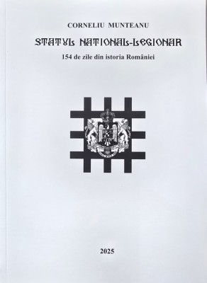 STATUL NATIONAL LEGIONAR 154 DE ZILE DIN ISTORIA ROMANIEI 2025 CORNELIU ...
