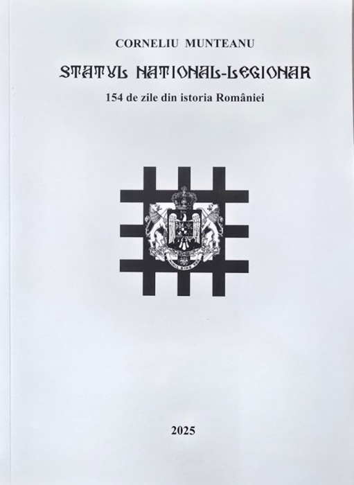 STATUL NATIONAL LEGIONAR 154 DE ZILE DIN ISTORIA ROMANIEI 2025 CORNELIU ...