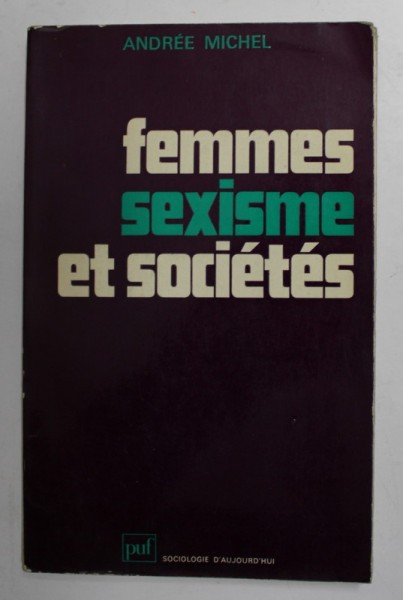 FEMMES , SEXISME ET SOCIETES par ANDREE MICHEL , 1977 | Okazii.ro